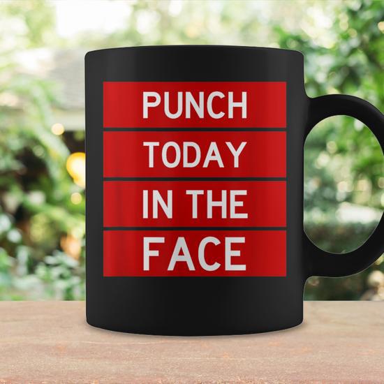 Punchy Quotes Punch Today In The Face Cool Frustration Quote Coffee