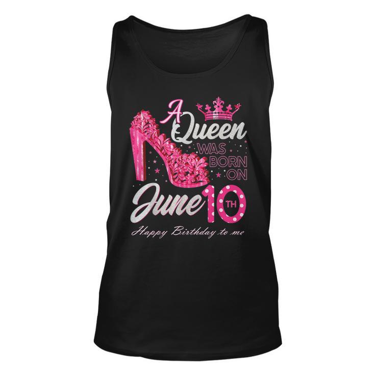 A Queen Was Born On June 10 High Heels June 10Th Birthday Unisex Tank ...