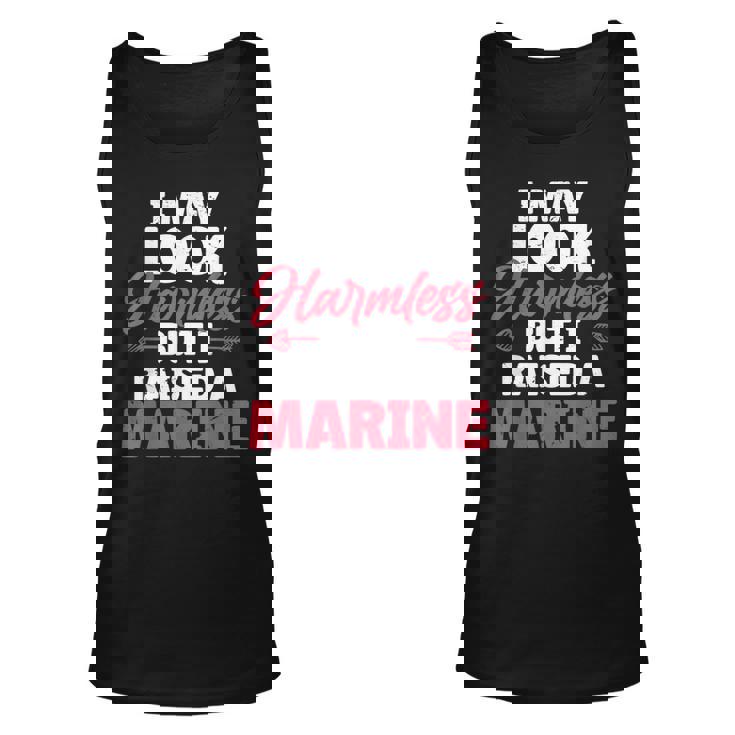 I May Look Harmless But I Raised A Marine Tank Top - Seseable