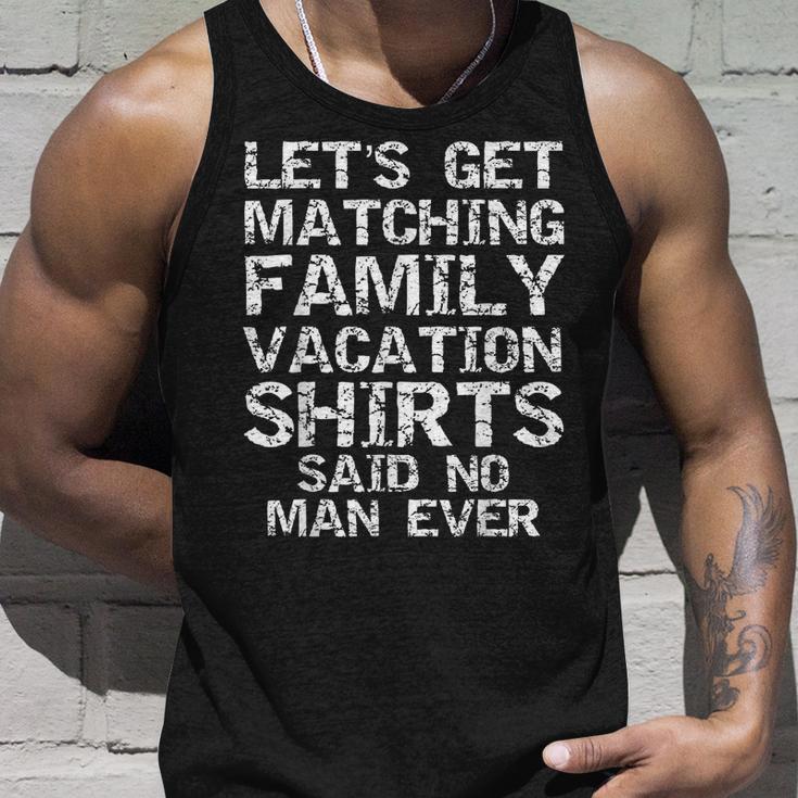 Lets Get Matching Vacation Said No Man Ever Vacation Tank Top | Mazezy