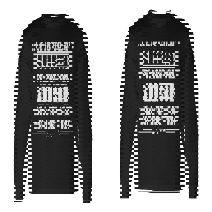Addison Name What Addison Told You To Do Long Sleeve T-Shirt - Seseable