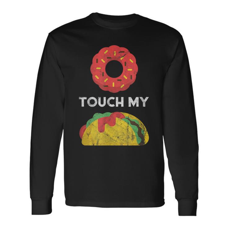 Cinco De Mayo Food Pun Donut Touch My Taco Cinco De Mayo Long Sleeve T ...