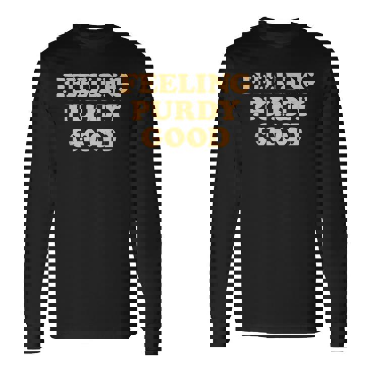 Purdy Feeling Purdy Good Meme Long Sleeve T-Shirt - Seseable