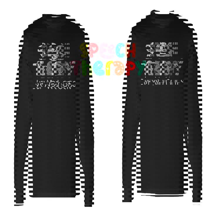 Speech Therapy Every Word Counts Speech Therapist Long Sleeve T-Shirt ...