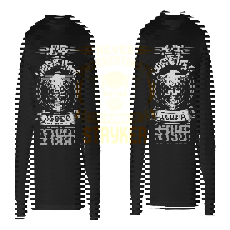Stryker Name Never Underestimate The Power Of Stryker V2 Long Sleeve T ...