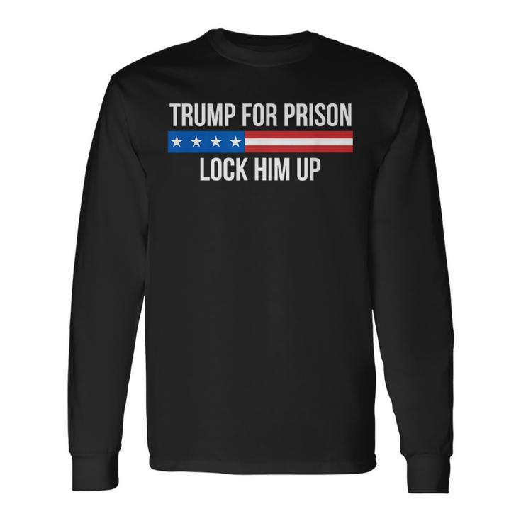 Trump For Prison Lock Him Up Long Sleeve - Seseable