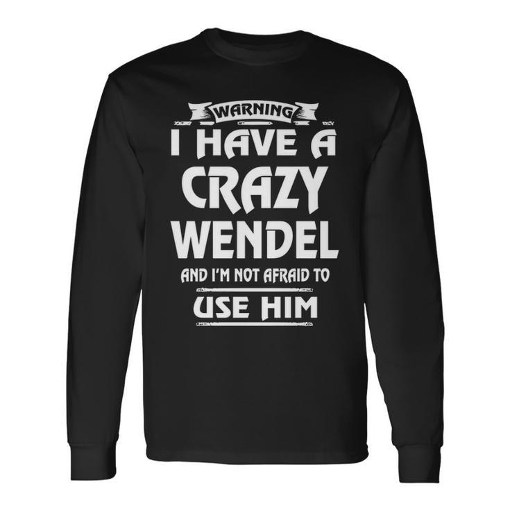 Wendel Name Warning I Have A Crazy Wendel V2 Long Sleeve T-Shirt | Seseable