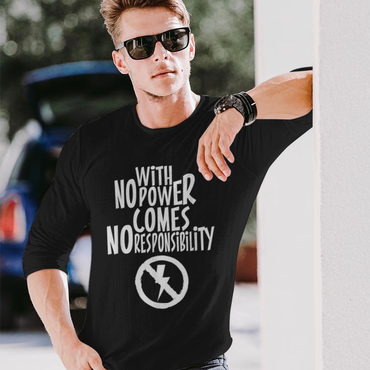 With No Power Comes No Responsibility Hilarious Quote Long Sleeve T ...