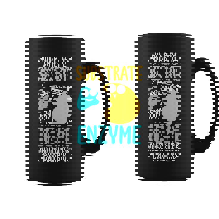 Biochemist Substrate To My Enzyme Biology Biochemistry Coffee Mug | Mazezy