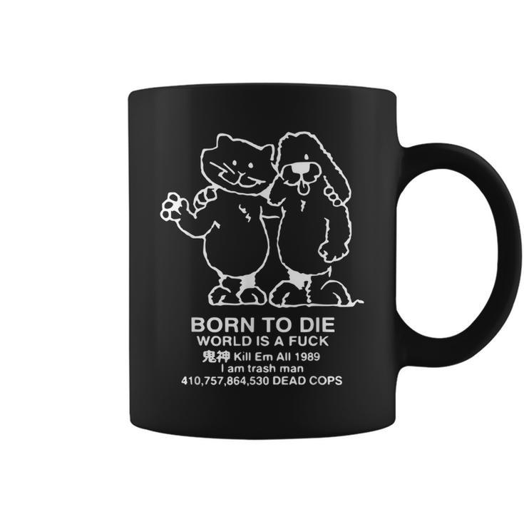 Born To Die World Is A F-Ck Killem All Meme Coffee Mug | Seseable