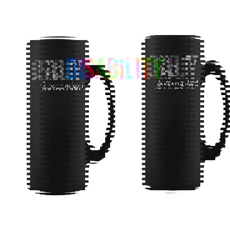 Disability Is Not A Bad Word Disability Pride Month Tie Dye Coffee Mug ...