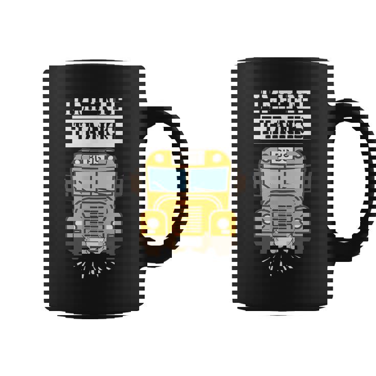 Im Fine Thanks Under The Bus Coffee Mug | Mazezy