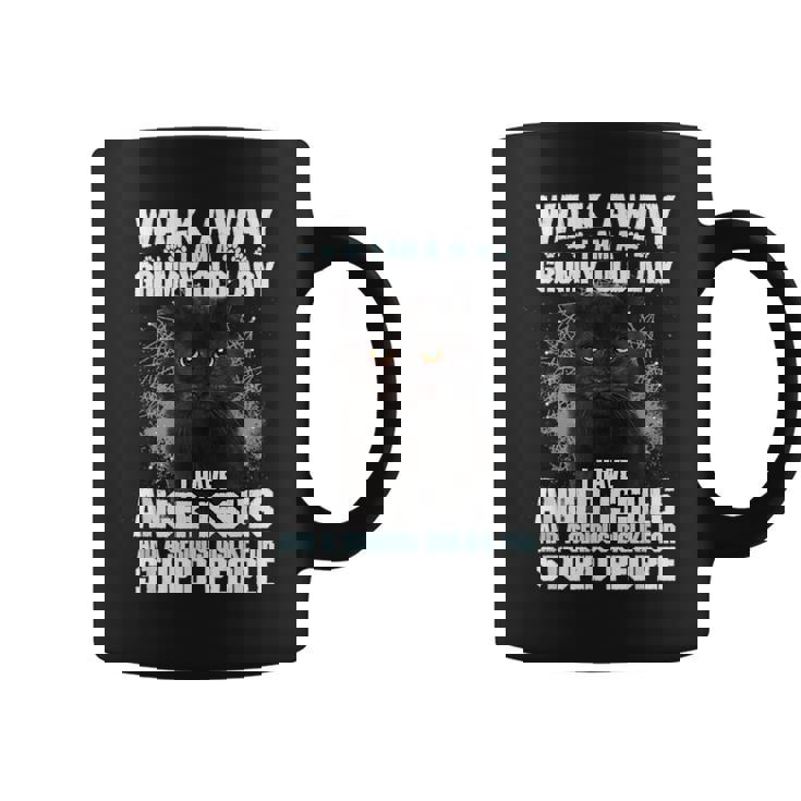 Walk Away I Am A Grumpy Old Lady I Have Anger Issues And A Coffee Mug ...