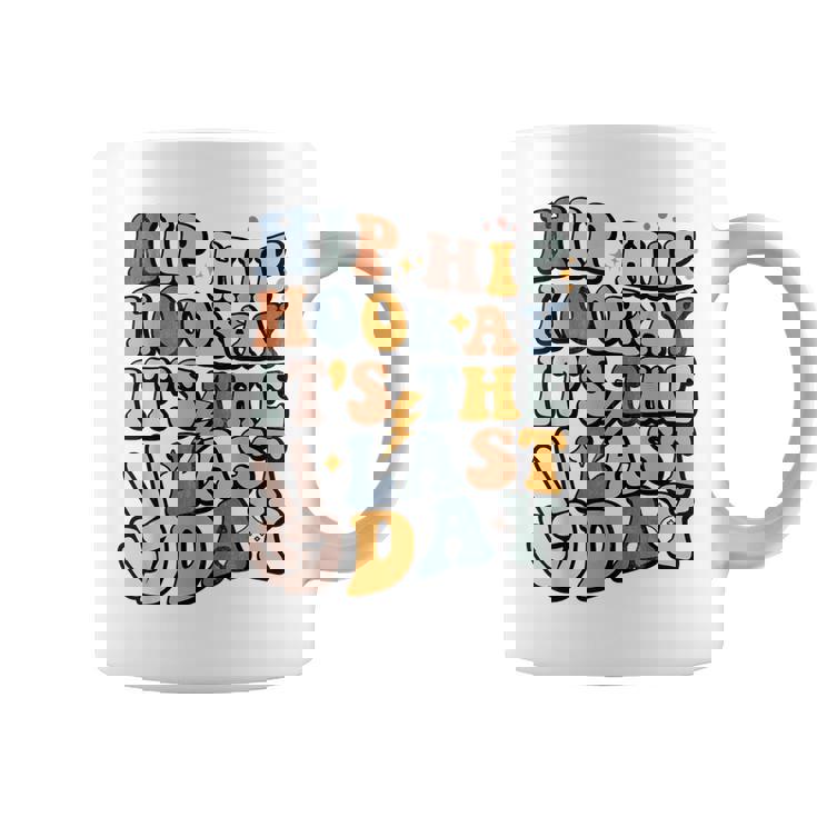 Hip Hip Hooray Its The Last Day Of School Teacher Student Coffee Mug ...