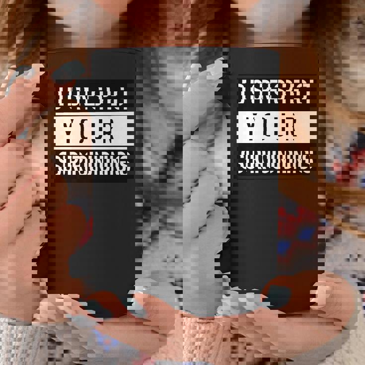 Disrespect Your Surroundings Funny Meme Design Meme Funny Gifts Coffee ...