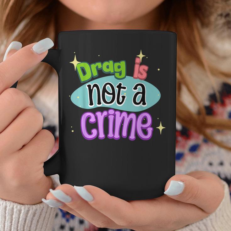 Drag Is Not A Crime Drag Is Art Drag Queen Lover Lgbtqia Coffee Mug ...