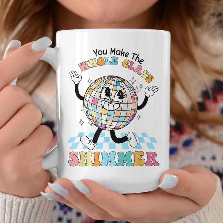 Groovy You Make The Whole Class Shimmer For Teacher Student Coffee Mug ...