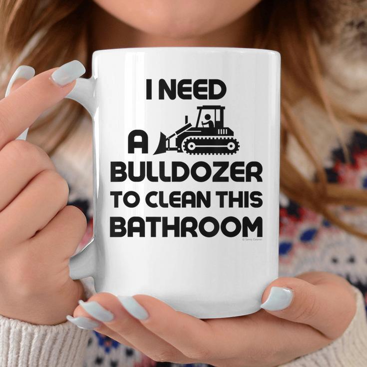 I Need A Bulldozer To Clean This Bathroom Funny Cleaning Coffee Mug ...