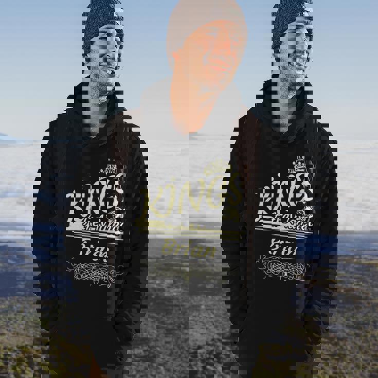 Brian Name Gift Kings Are Named Brian Hoodie - Seseable