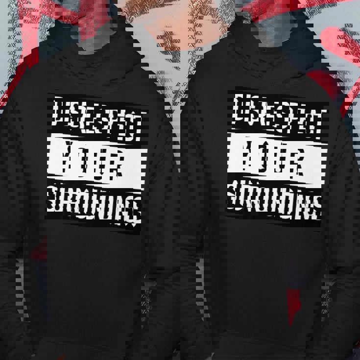 Disrespect Your Surroundings Funny Meme Design Meme Funny Gifts Hoodie ...