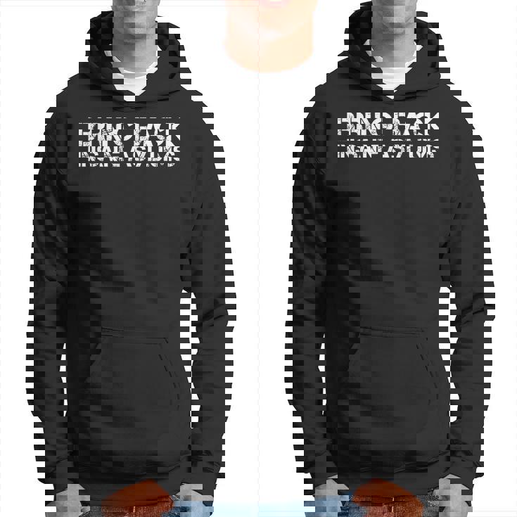 Bring Back Insane Asylums Hoodie | Mazezy