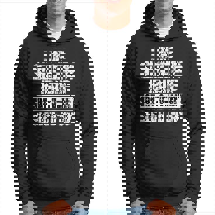 I Have Selective Hearing You Weren't Selected Today Hoodie | Mazezy