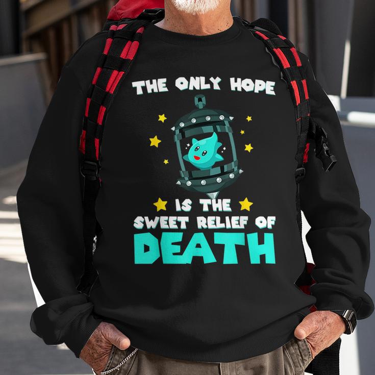 The Only Hope Is The Sweet Relief Of Death Sweatshirt | Mazezy
