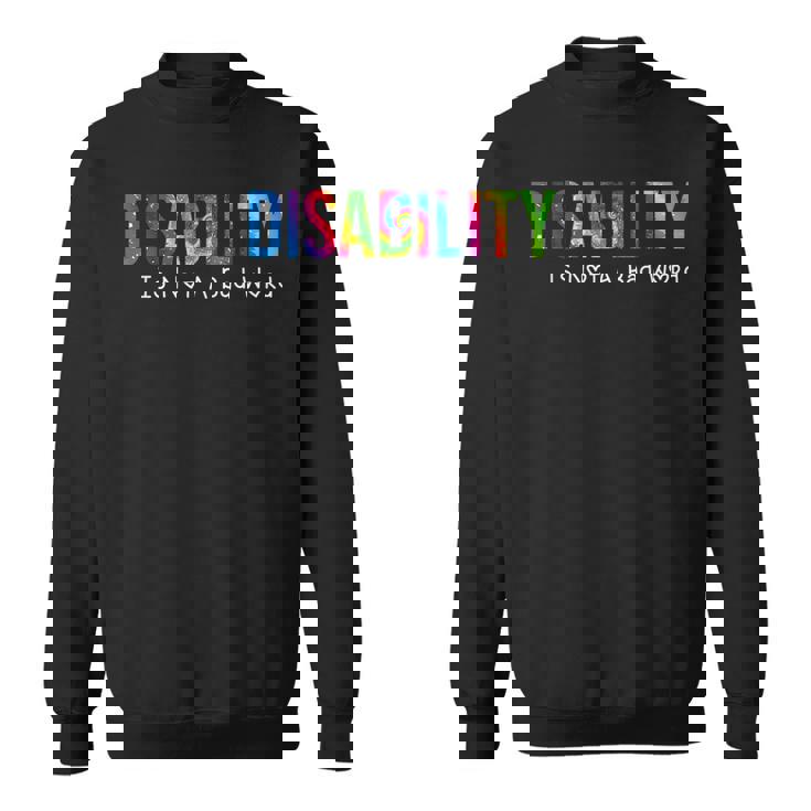 Disability Is Not A Bad Word Disability Pride Month Tie Dye Sweatshirt ...