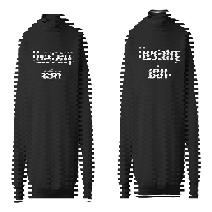 I Love Being Asian Pride Aapi Pacific Islander Korean Viet Sweatshirt ...