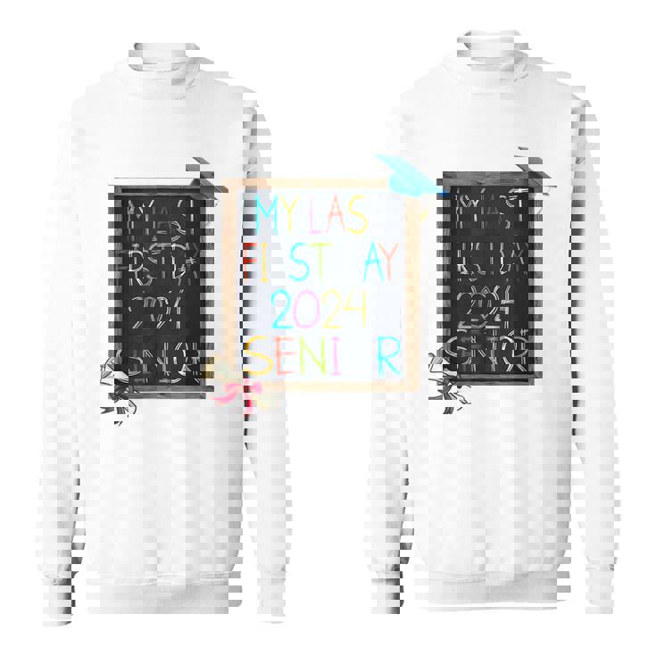 My Last First Day 2024 High School Senior Back To School Sweatshirt ...