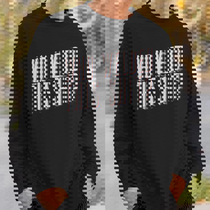 Who Welded This Shit Welder Welding Mig Welding - Who Welded This Shit ...