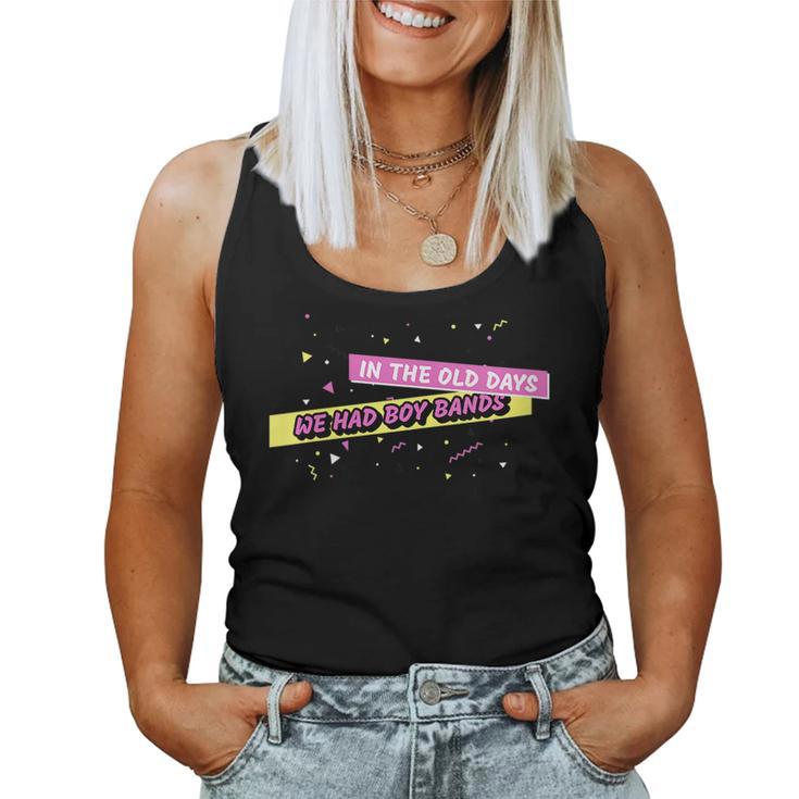 In The Old Days We Had Boy Bands 90S 90S Vintage s Women Tank Top | Mazezy