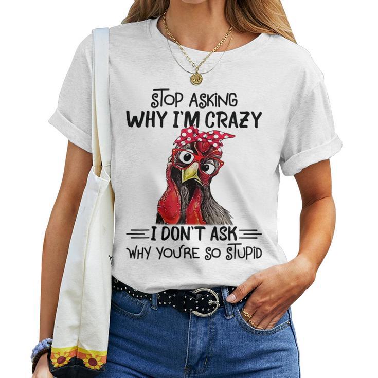 Chicken Stop Asking Why Im Crazy Women T-shirt | Mazezy