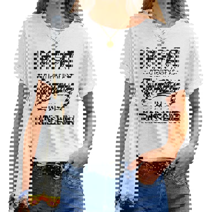 I'm Fat But Identify As Skinny I Am Trans-Slender Women Women T-shirt ...