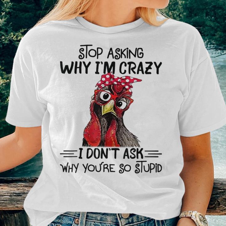 Chicken Stop Asking Why Im Crazy Women T-shirt | Mazezy