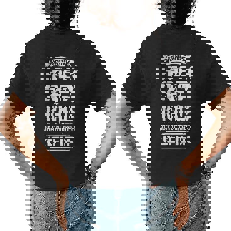 Nichole Name Gift Warning I Have A Crazy Nichole V2 Womens Back Print T ...