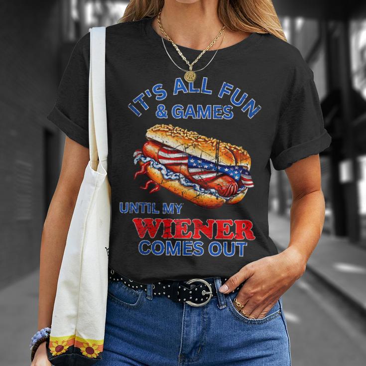 Its All Fun & Games Until My Wiener Comes Out 4Th Of July Unisex T ...