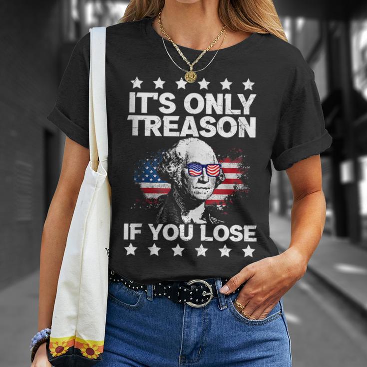 Its Only Treason If You Lose George Washington July 4 Unisex T-Shirt ...