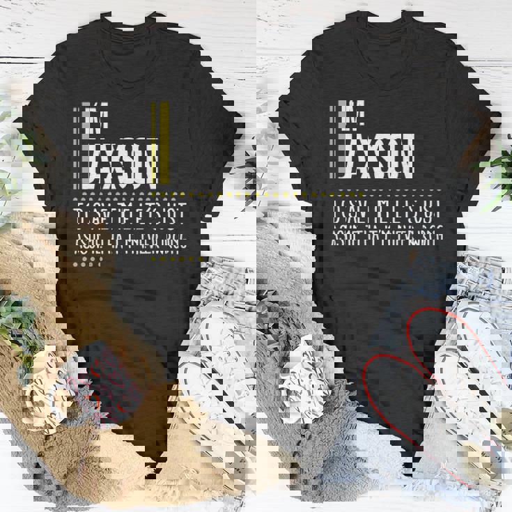 Jaxson Name Gift Im Jaxson Im Never Wrong Unisex T-Shirt - Seseable