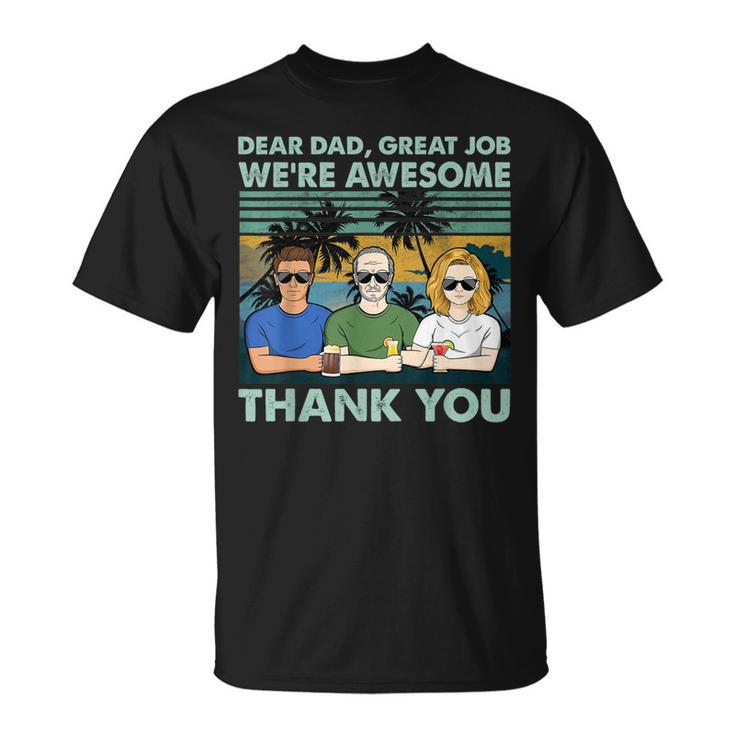 Dear Dad Great Job Were Awesome Thank You Fathers Day Unisex T-Shirt ...