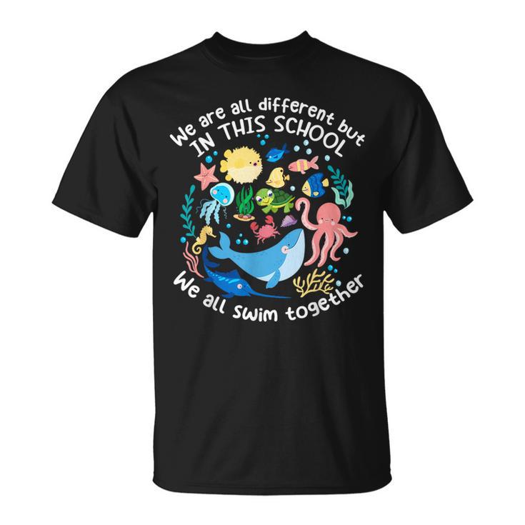 We Are All Different But In This School We All Swim Together T-Shirt ...