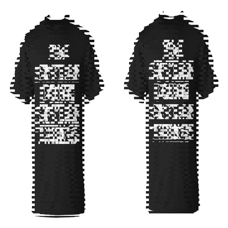 Im Skylar Doing Skylar Things Funny Name Unisex T-Shirt | Mazezy