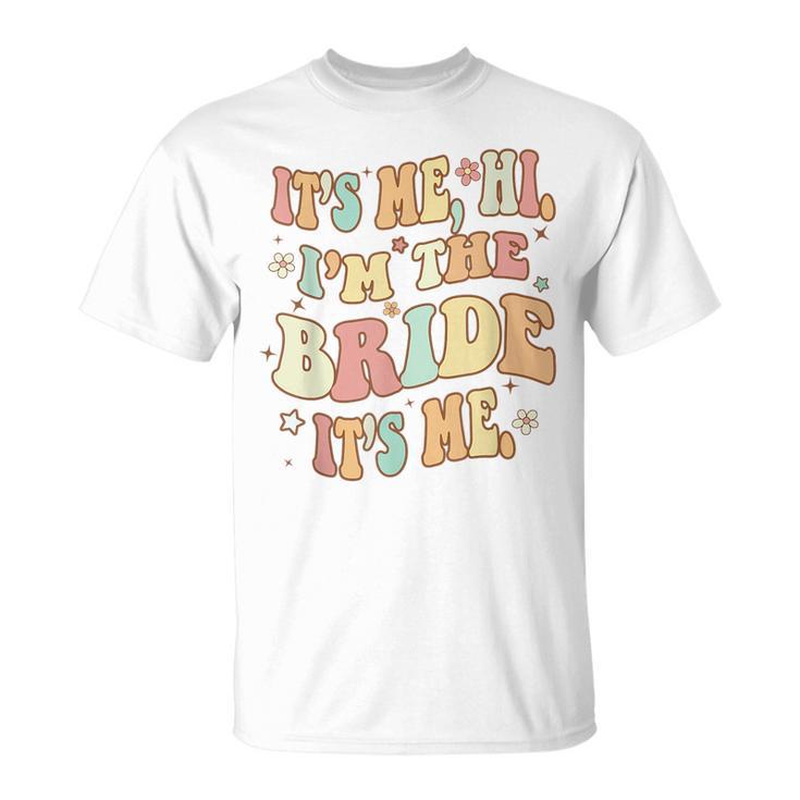 Its Me Hi Im The Bride Its Me Funny Bride To Be Wedding Unisex T-Shirt ...
