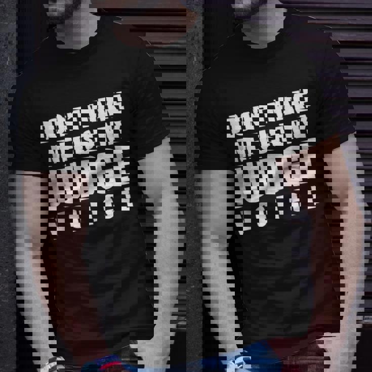 Don't Make Me Use My Judge Voice Magistrate T-Shirt | Mazezy