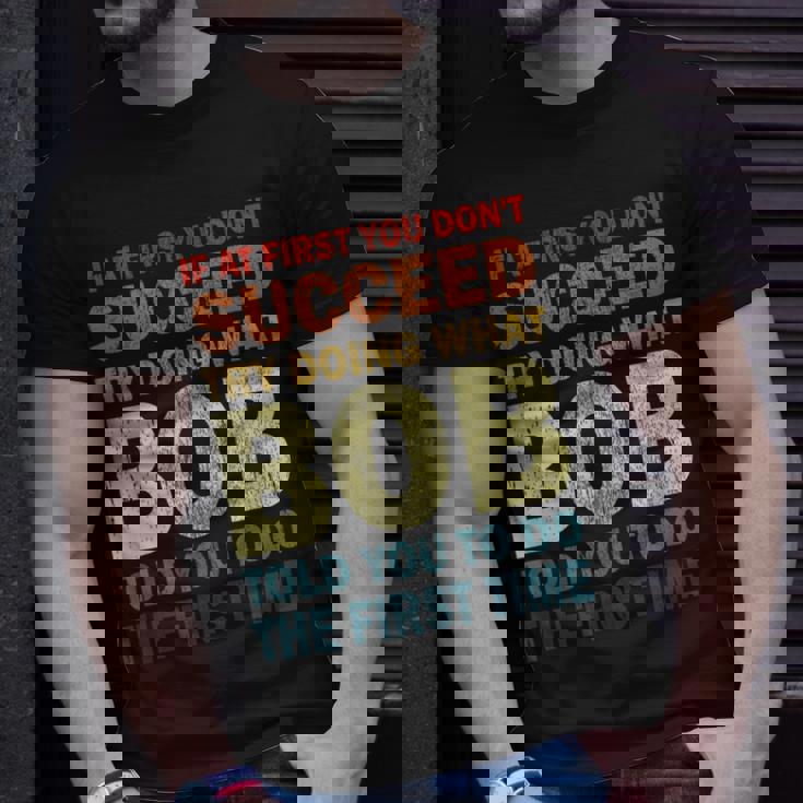 If At First You Dont Succeed Try Doing What Bob Funny Joke Unisex T ...