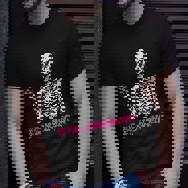 Is He You Know Skeleton Funny Unisex T-Shirt | Mazezy