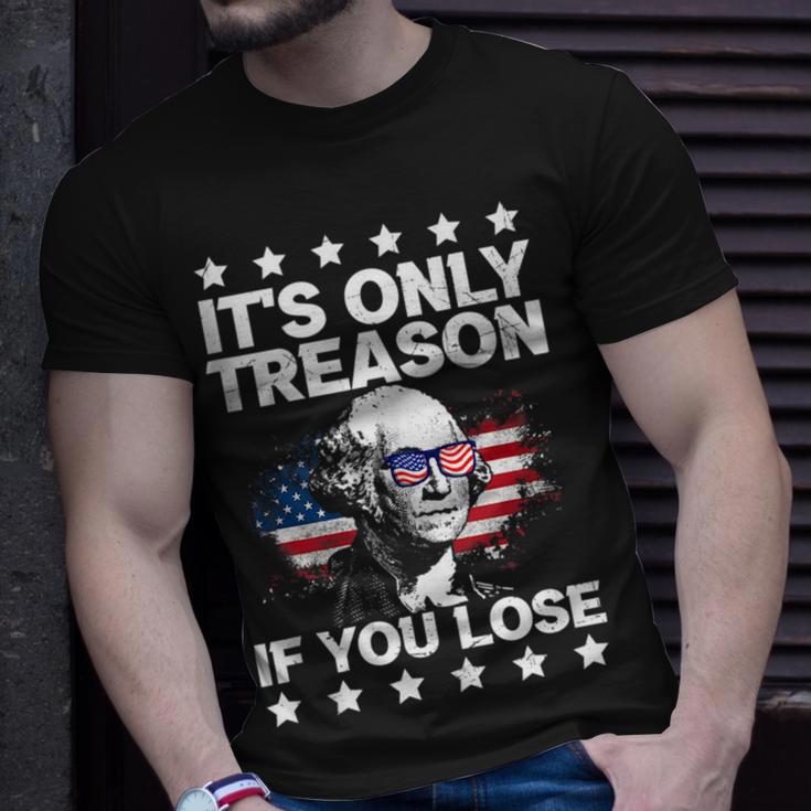 Its Only Treason If You Lose George Washington July 4 Unisex T-Shirt ...
